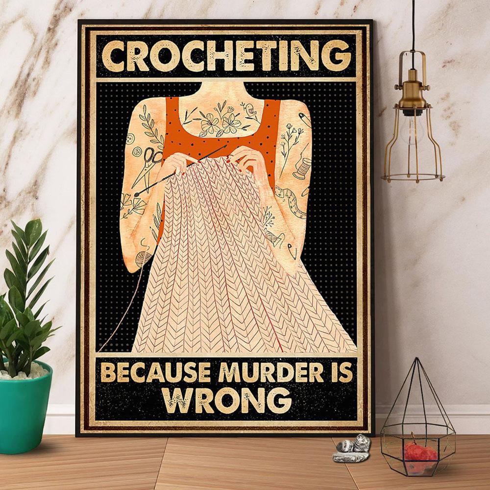 Crocheting Because Murder Is Wrong Paper Poster No Frame Matte Wall Art ...