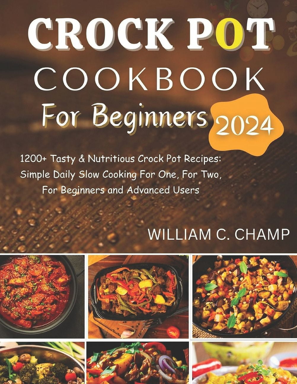Crock Pot Cookbook for Beginners 2024: 1200+ Tasty & Nutritious Crock ...
