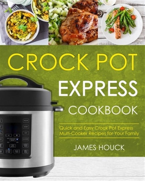 Crock Pot Express Cookbook : Quick and Easy Crock Pot Express Multi ...