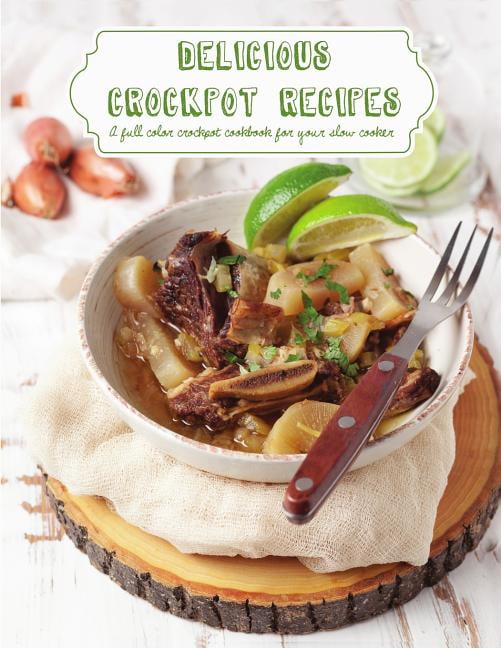 Crockpot Recipes: Delicious Crockpot Recipes: A Full Color Crockpot ...