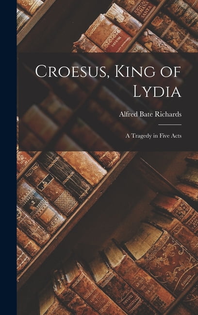 Croesus, King of Lydia: A Tragedy in Five Acts, (Hardcover) - Walmart.com