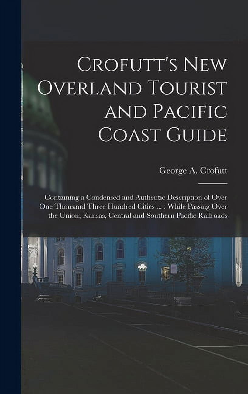 Crofutt's New Overland Tourist and Pacific Coast Guide: Containing a ...