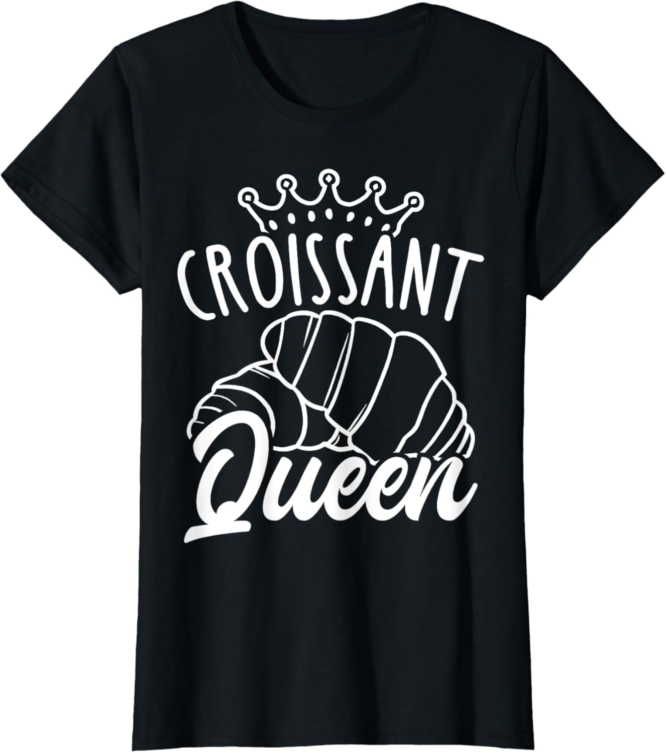 Croissant Queen Baker Baking Pastry Cake French Baking T-Shirt100 ...