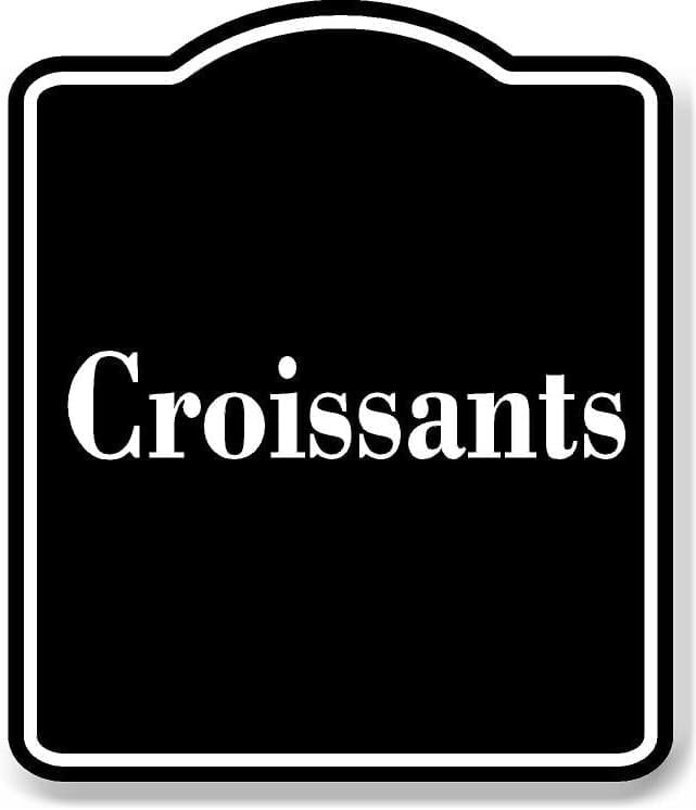 Croissants BLACK Aluminum Composite Sign 20''x24'' - Walmart.com
