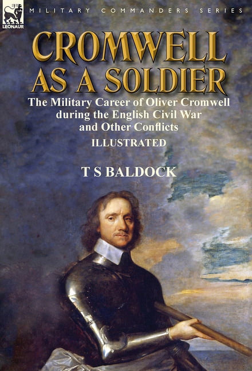Cromwell as a Soldier: the Military Career of Oliver Cromwell during ...