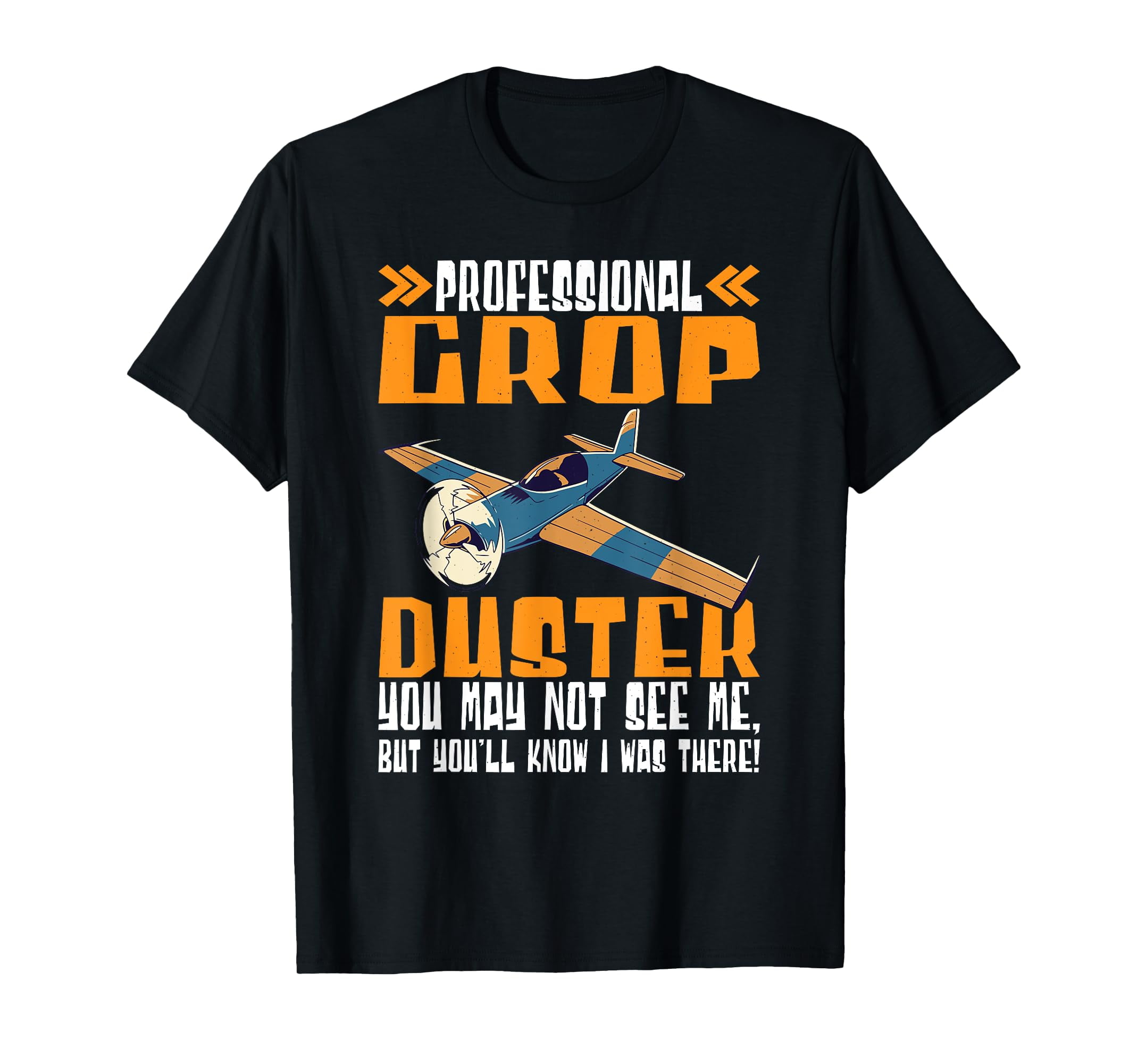 Crop Duster Pilot Professional Crop Duster I was there T-Shirt ...