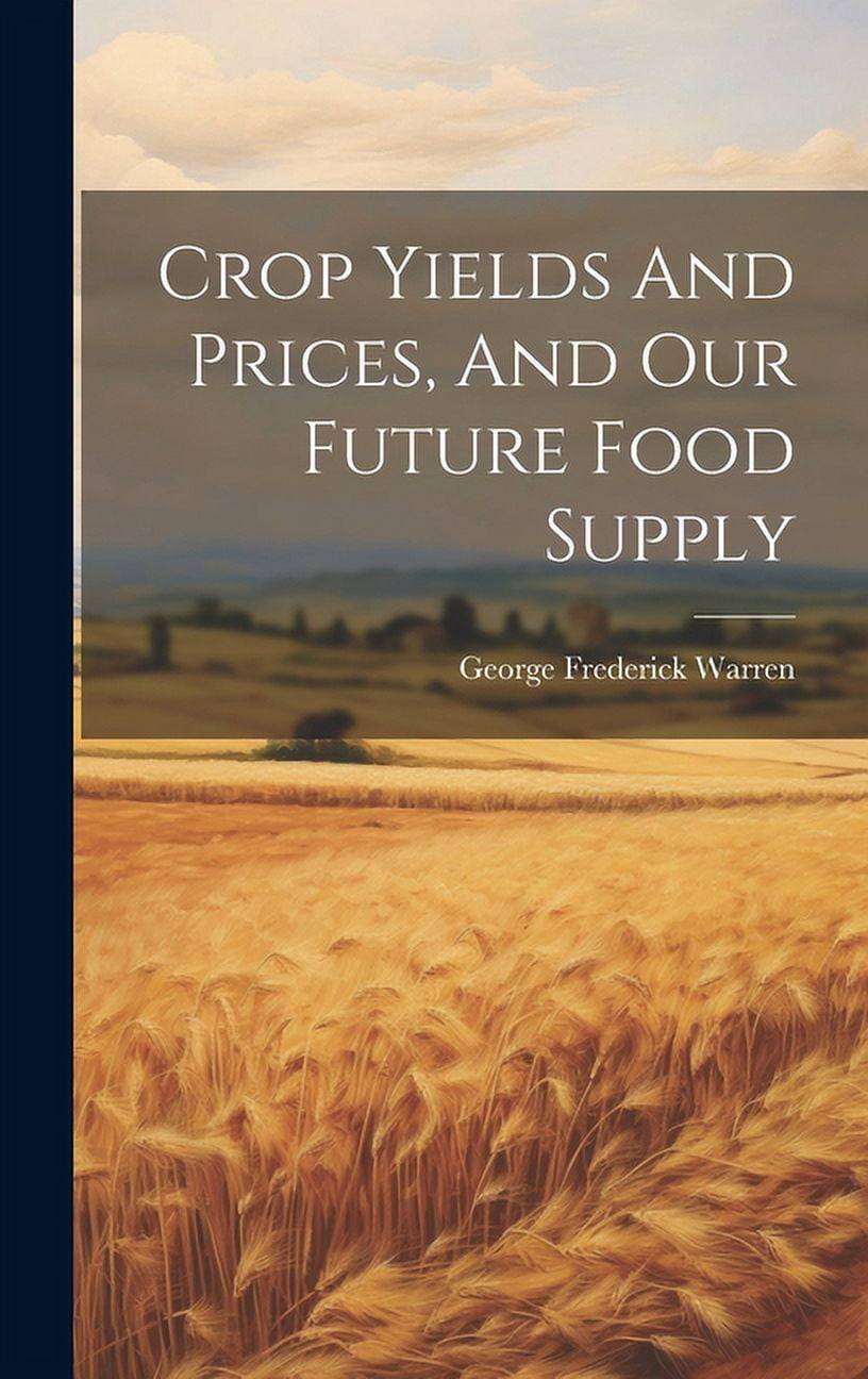 Crop Yields And Prices, And Our Future Food Supply (Hardcover ...