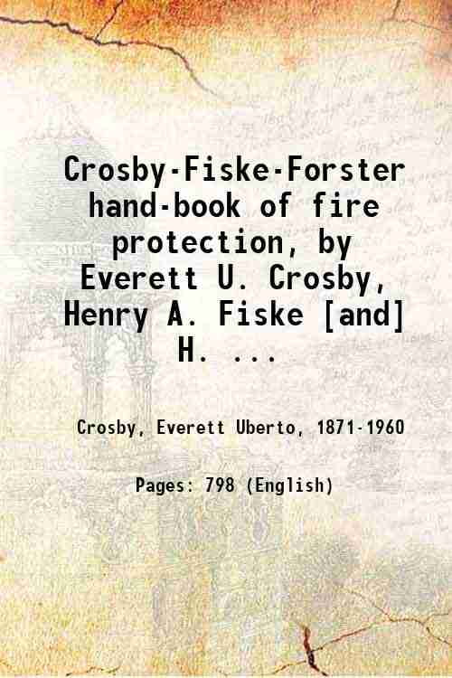 Crosby-Fiske-Forster hand-book of fire protection, by Everett U. Crosby ...