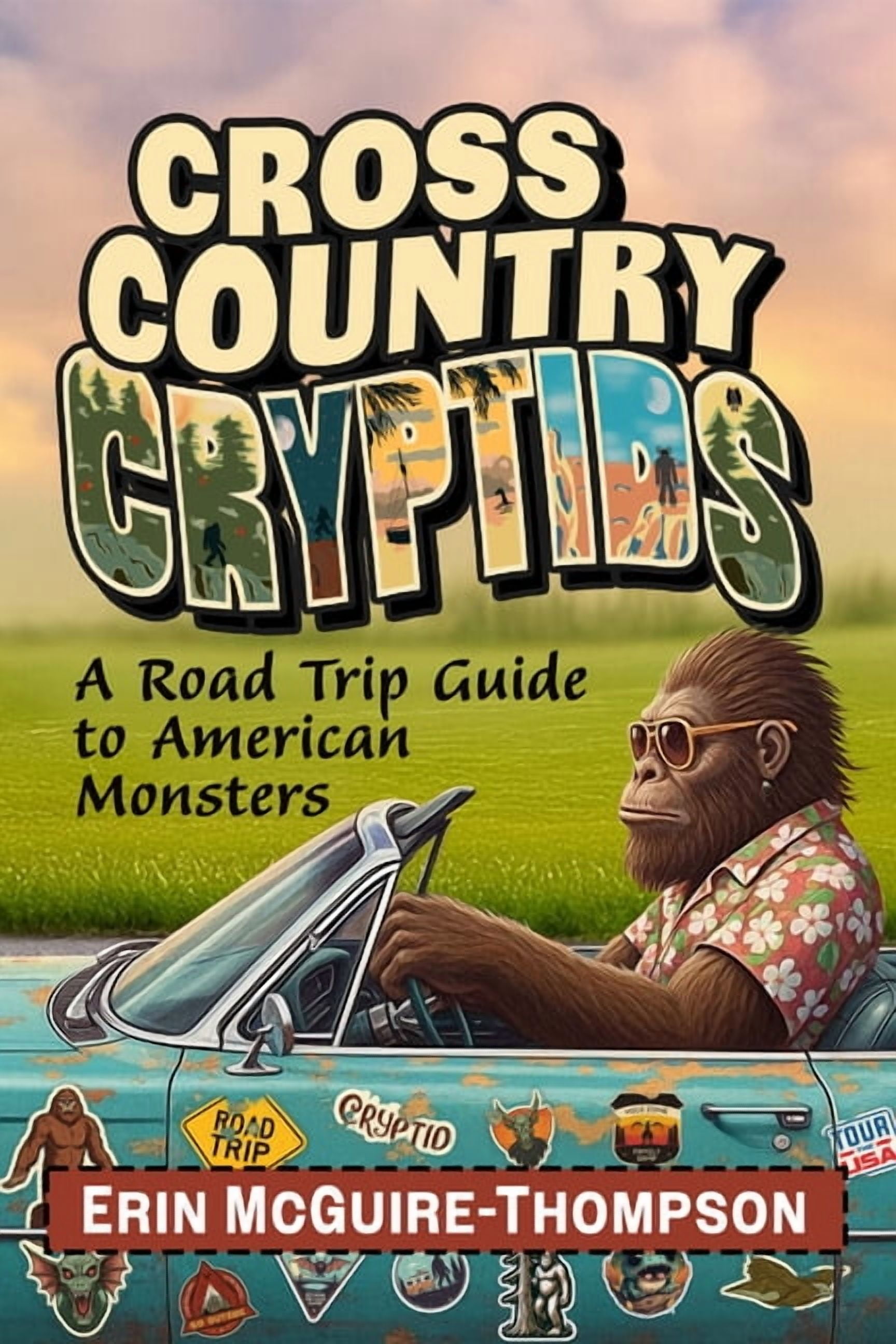 Cross Country Cryptids: A Road Trip Guide to American Monsters ...