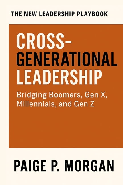 The New Leadership Playbook Cross-Generational Leadership: Bridging ...