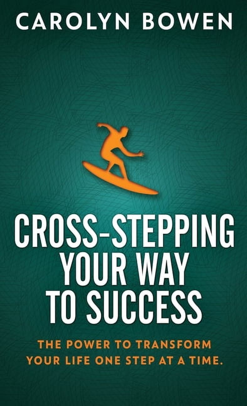 Cross-Stepping Your Way To Success: The Power to Transform Your Life ...