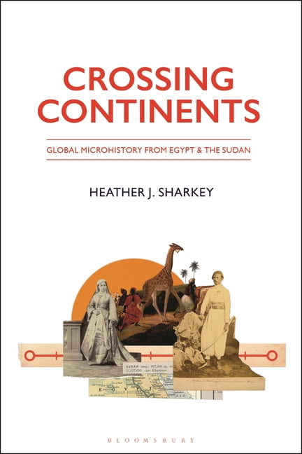 Crossing Continents: Global Microhistory from Egypt and the Sudan ...