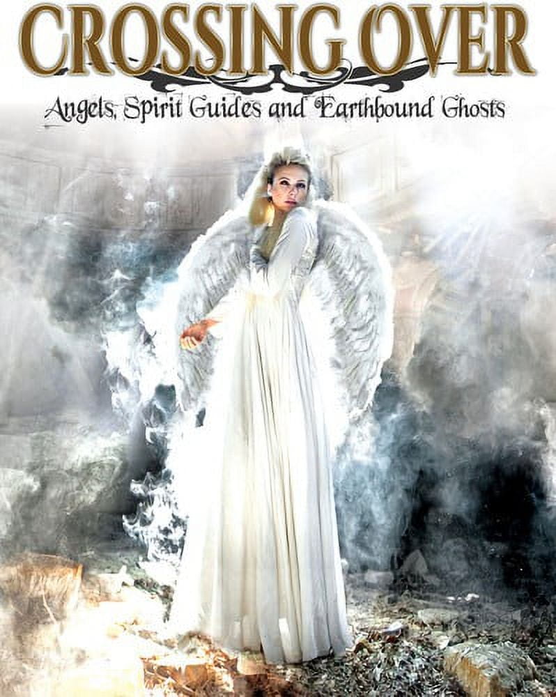 Crossing Over: Angels, Spirit Guides & Earthbound Ghosts (Other ...