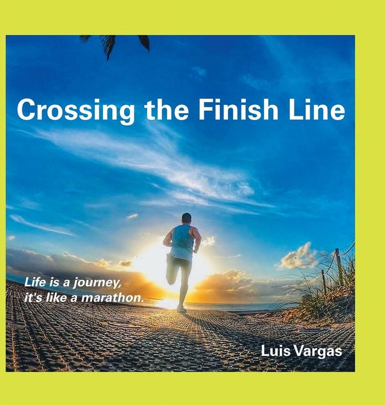 Crossing the Finish Line (Hardcover) by Luis Vargas - Walmart.com