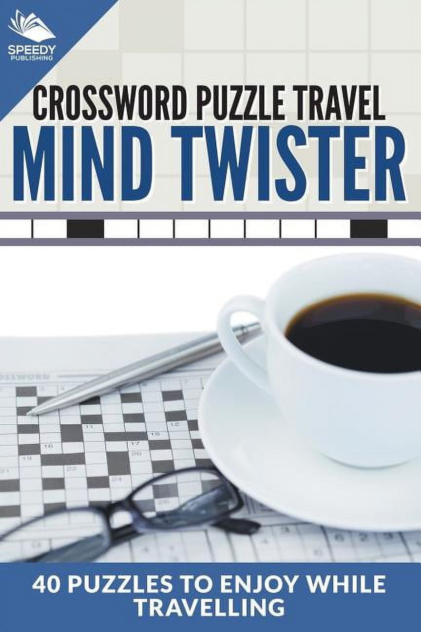 Crossword Puzzle Travel: Mind Twister: 40 Puzzles To Enjoy While ...