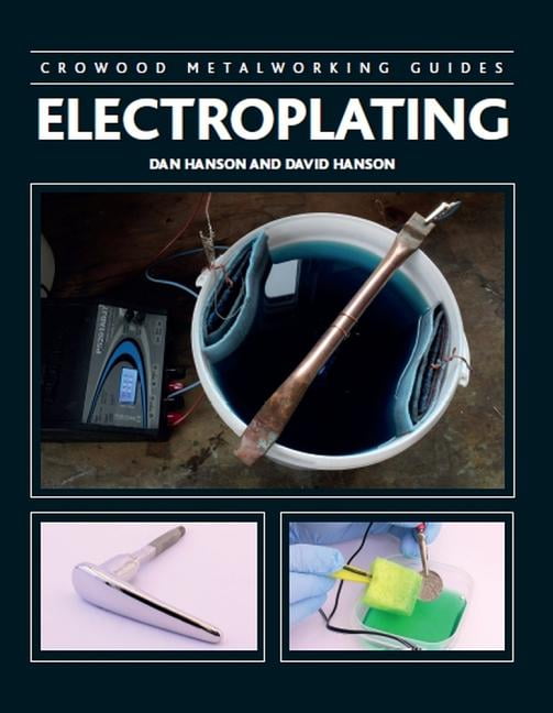 Crowood Metalworking Guides: Electroplating (Hardcover) - Walmart.com