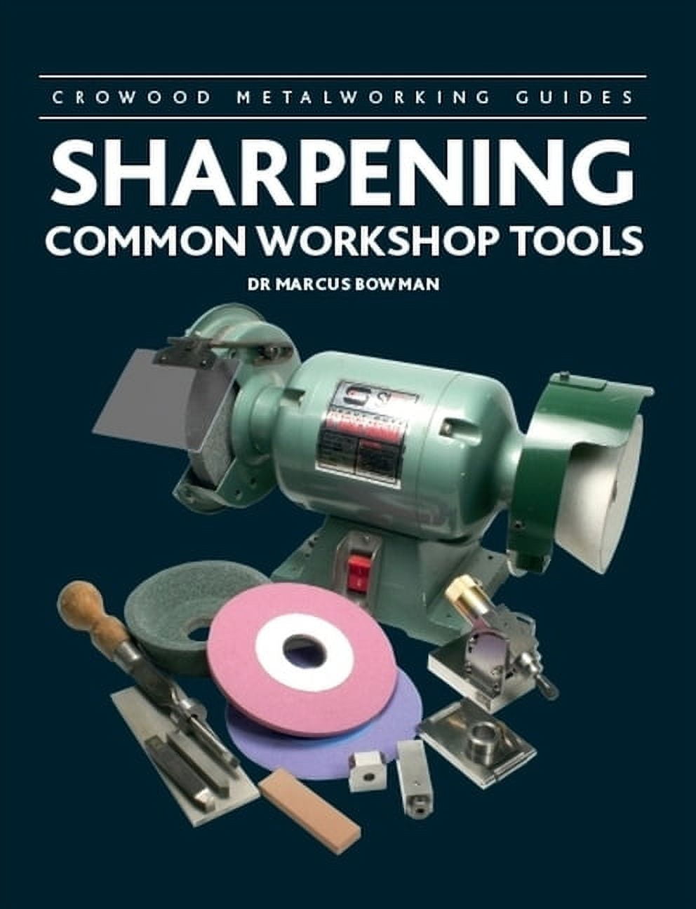 Crowood Metalworking Guides Sharpening Common Workshop Tools ...