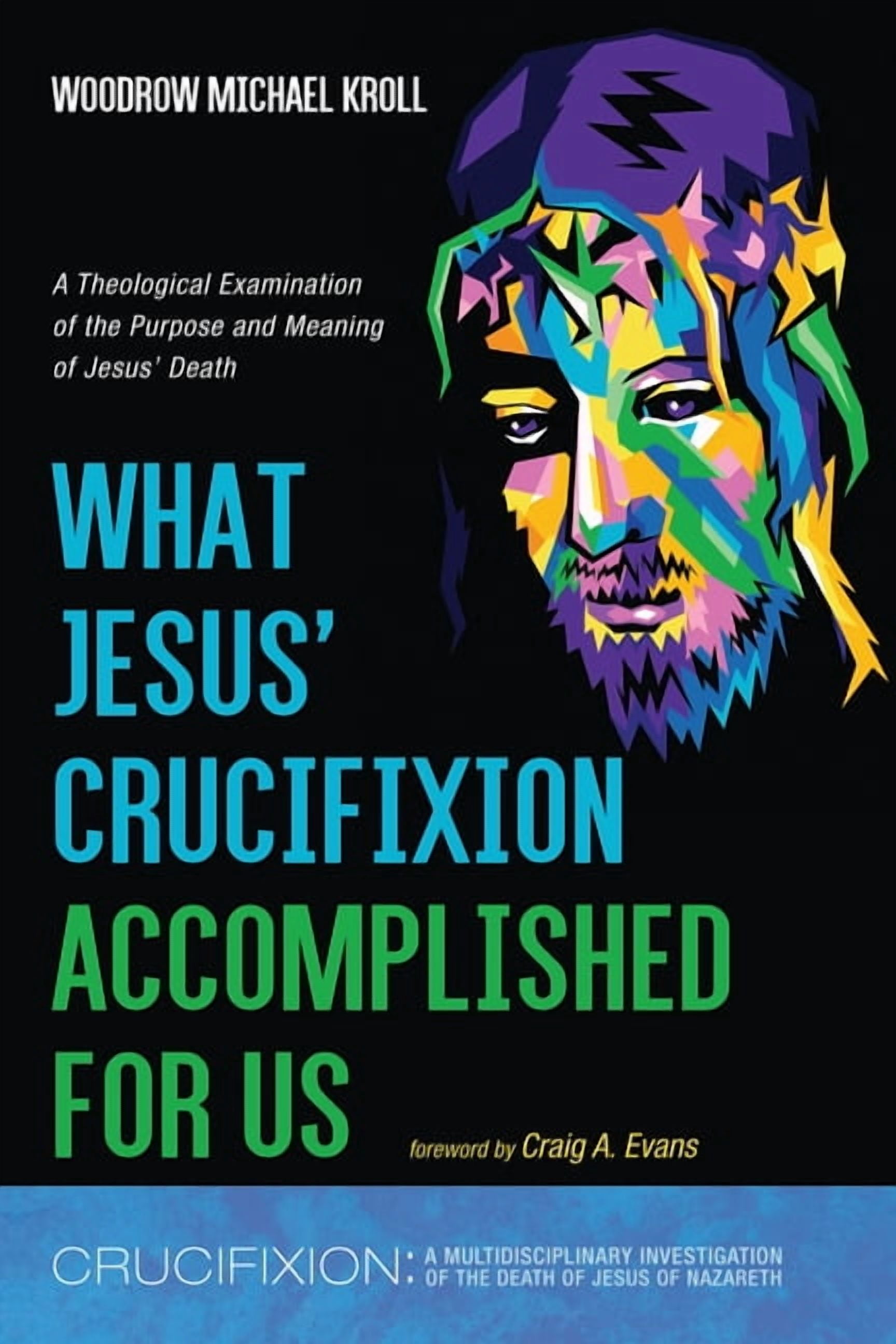 Crucifixion: A Multidisciplinary Investi What Jesus' Crucifixion ...