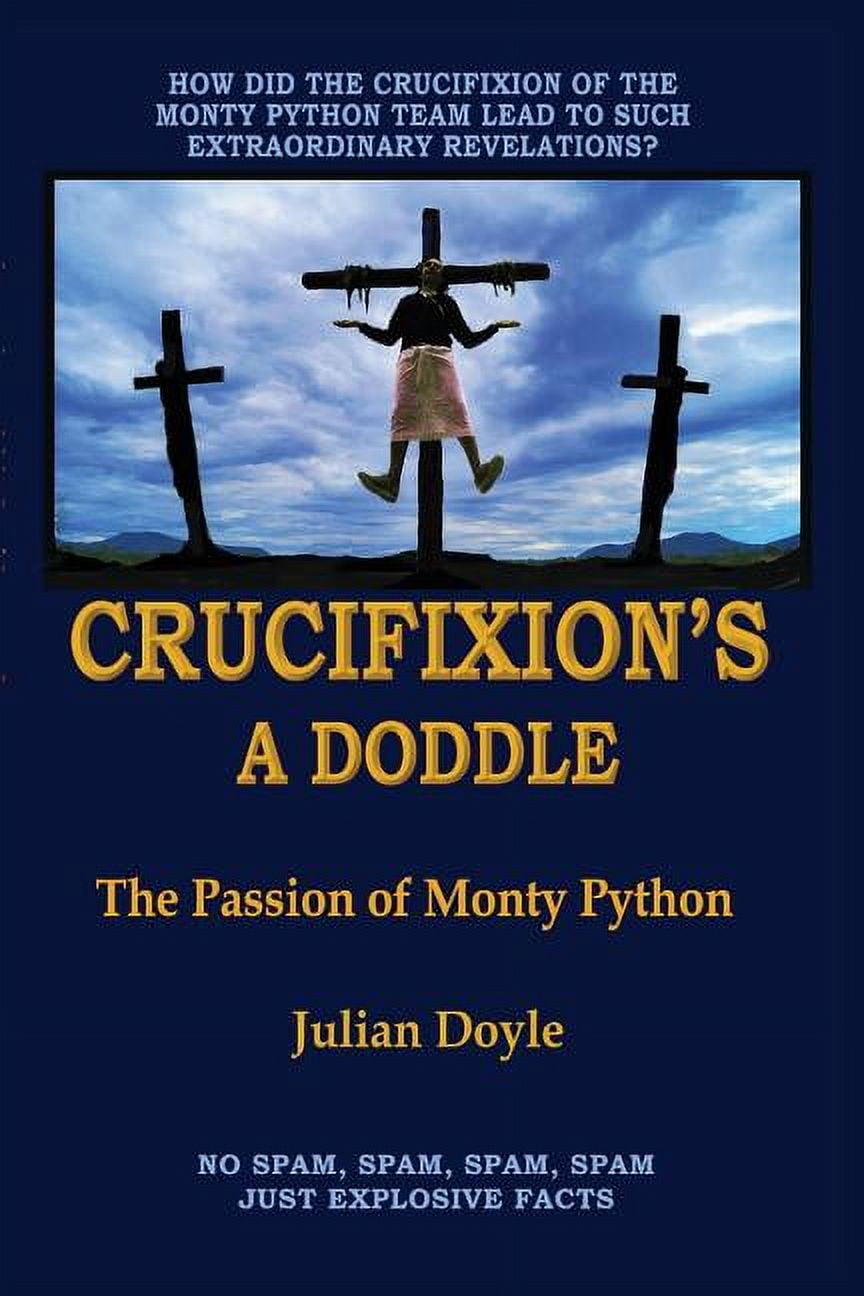 Crucifixion's A Doddle: The Passion of Monty Python (Paperback ...