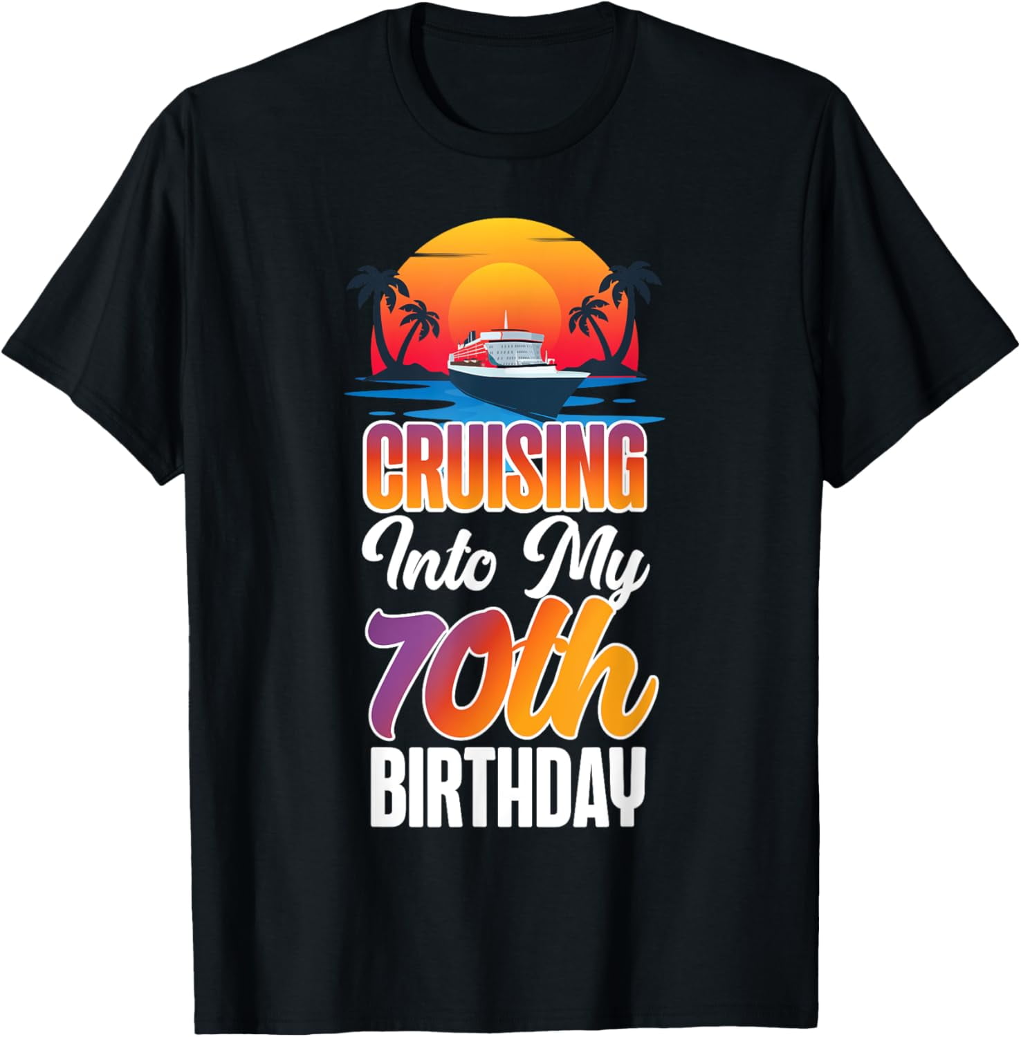 Cruise Ship Vacation 70th Birthday Cruising Into My 70th T-Shirt - Walmart.com