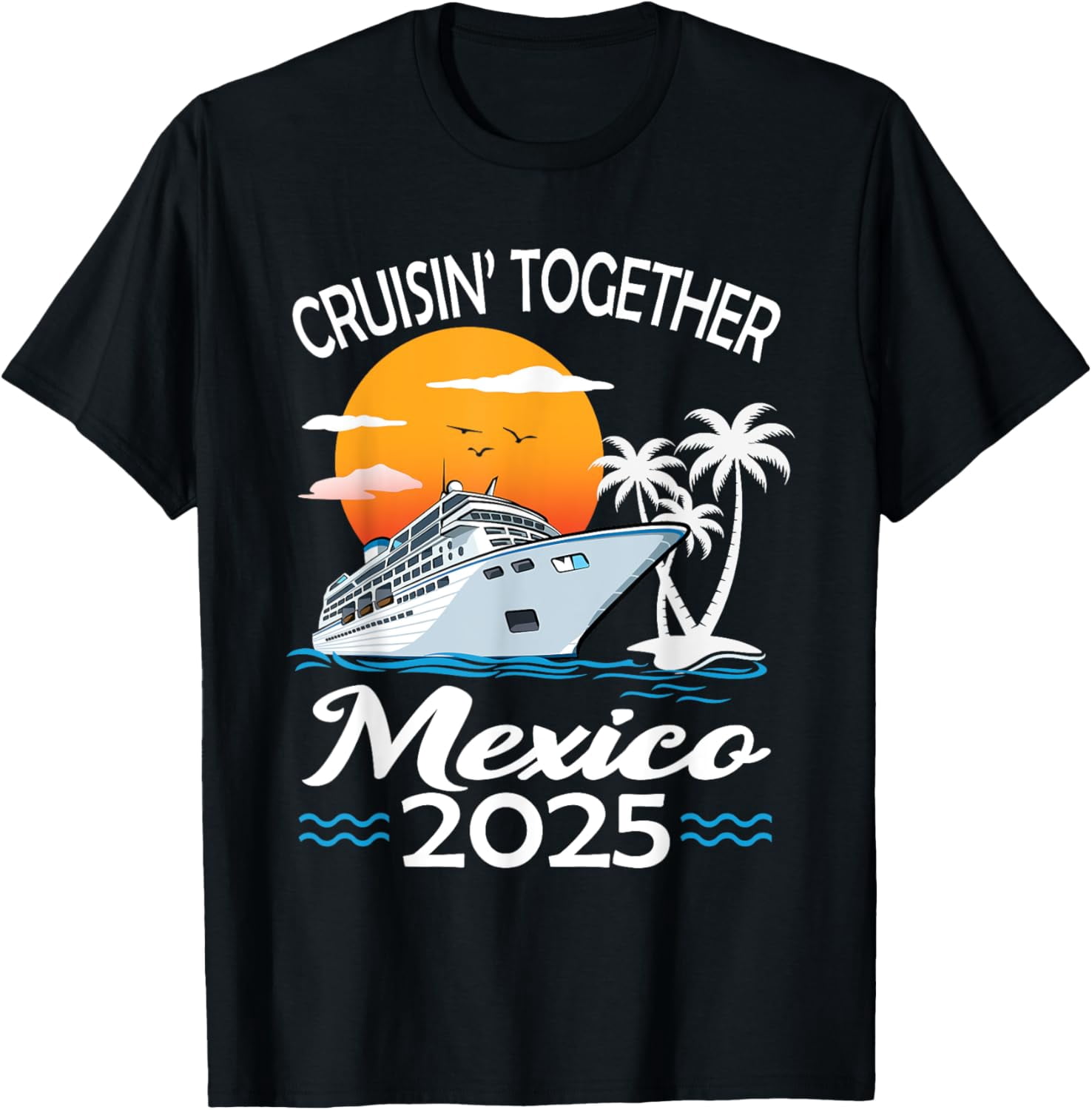 Cruisin Mexico 2025 Family Friends Vacay Matching T-Shirt - Walmart.com