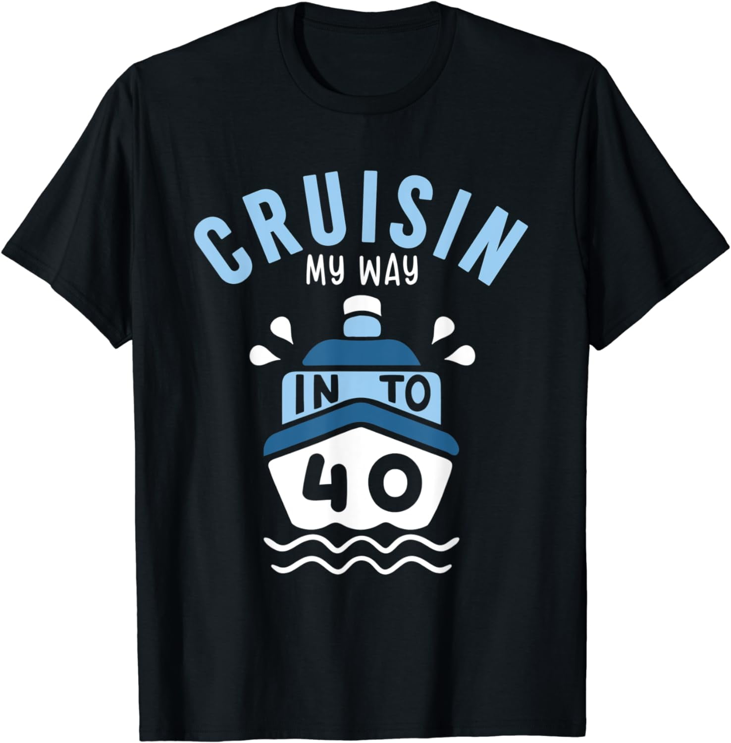 Cruisin My Way Into 40 40th Birthday Cruise Party T-Shirt - Walmart.com