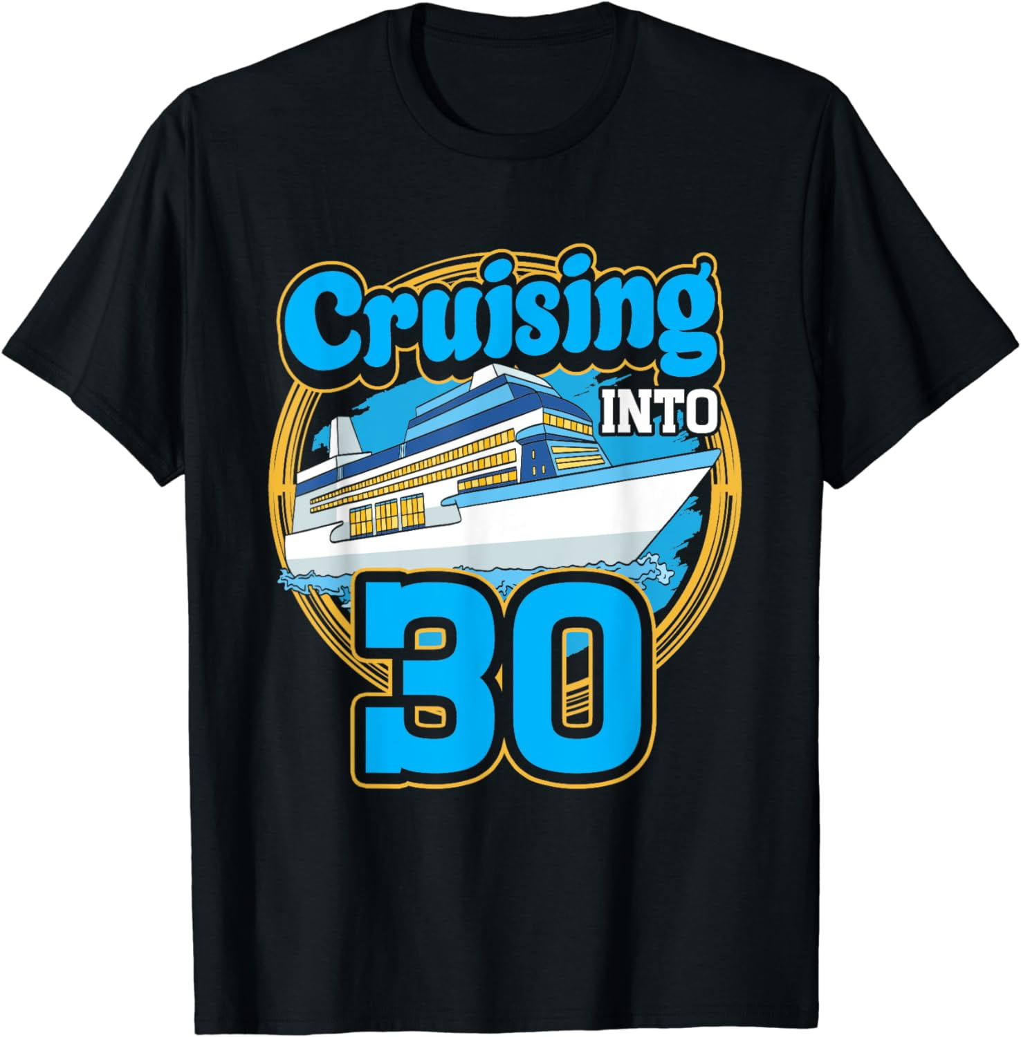 Cruising Boat 30th Birthday Cruising Into 30 Birthday Cruise T-Shirt ...
