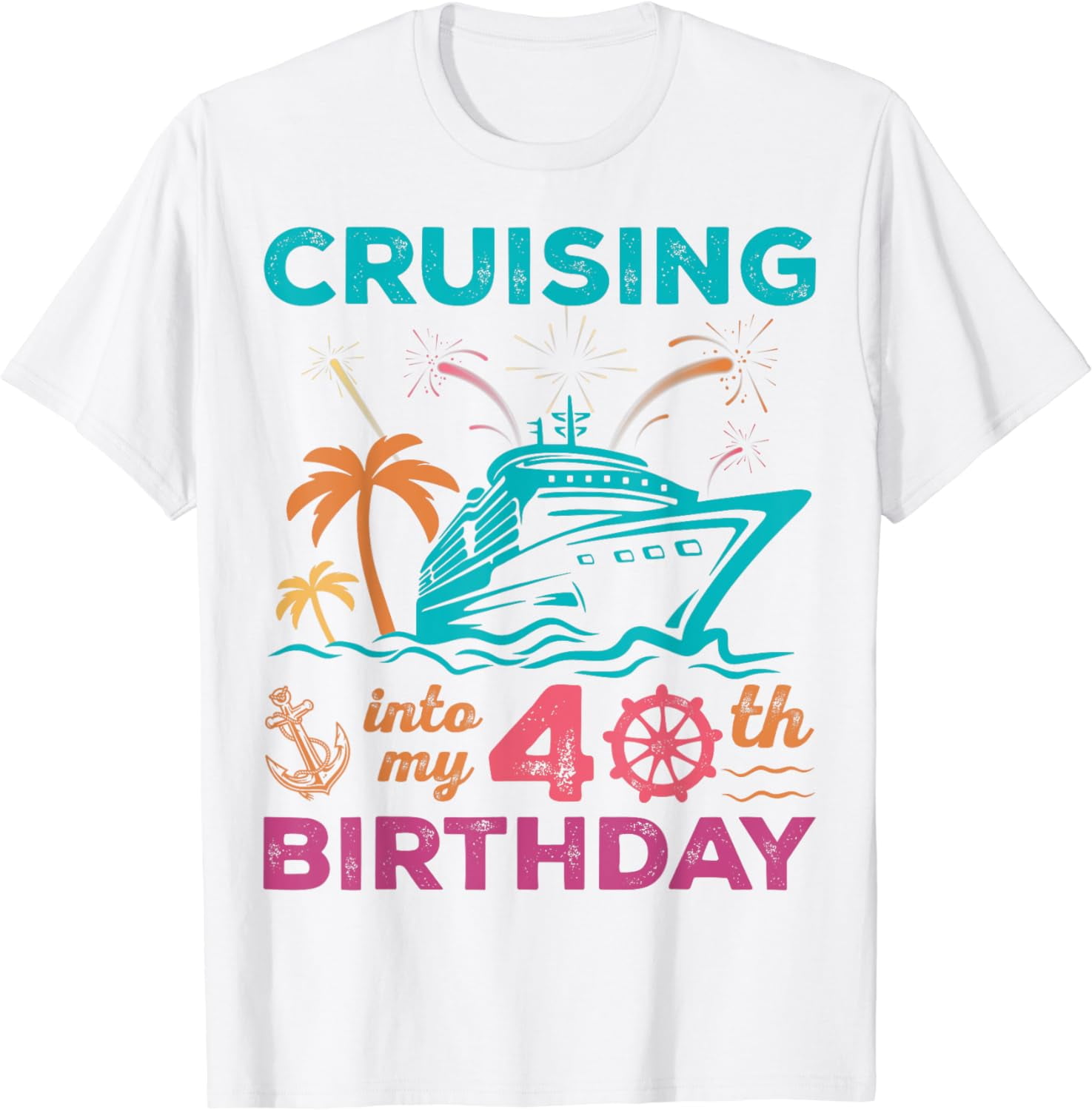 Cruising Into My 40th Birthday Party My Birthday Cruise T-Shirt ...