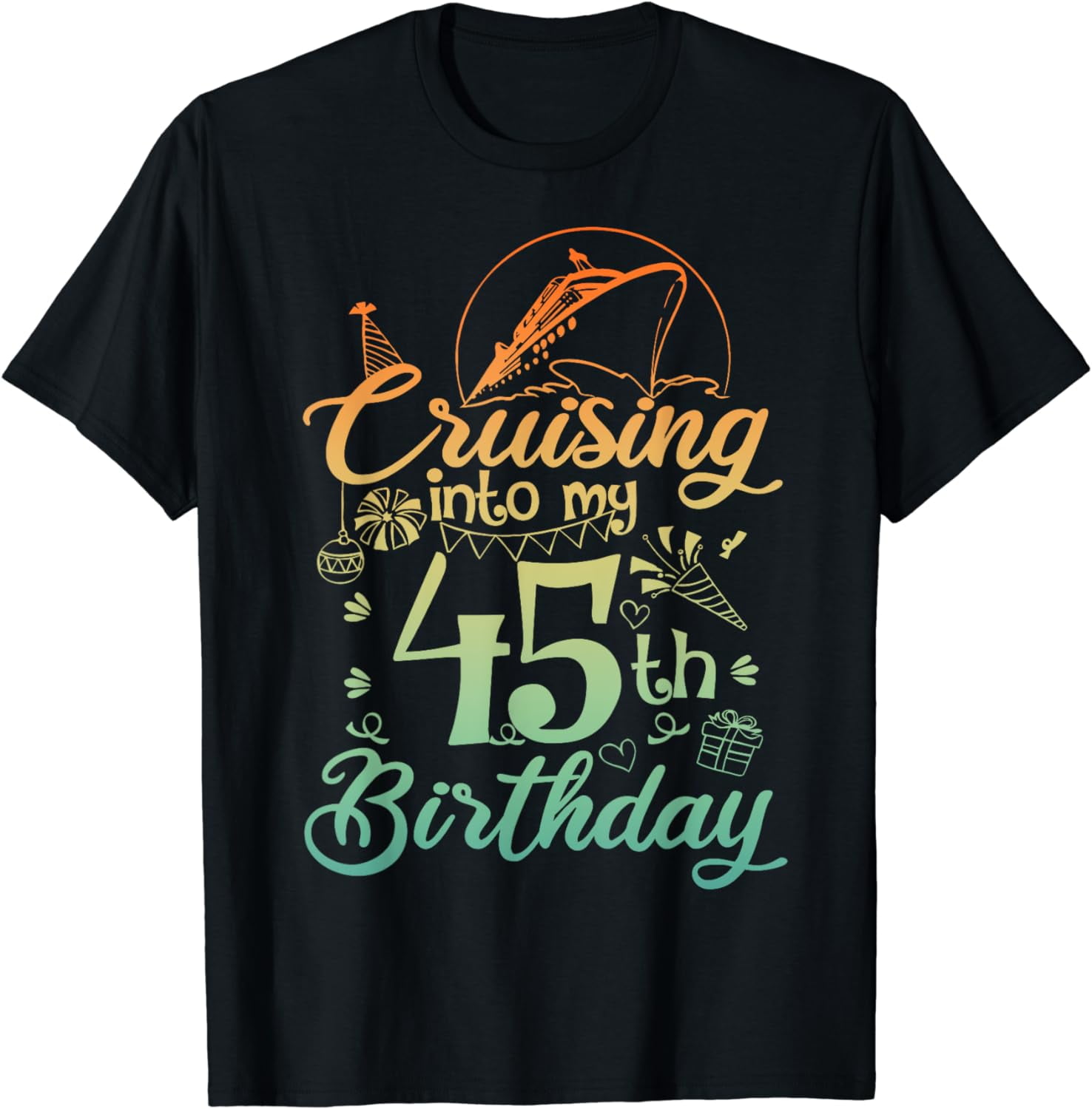 Cruising Into My 45th Birthday 45 Year Old Cruise Men Women T-Shirt ...