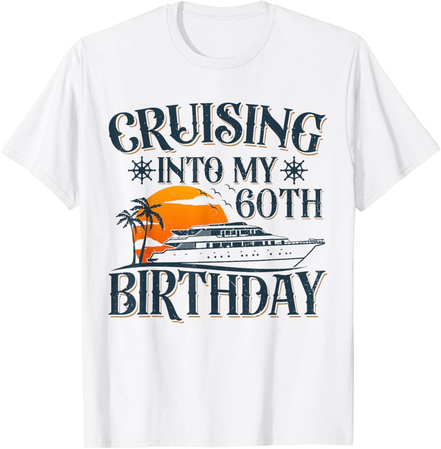 Cruising Into My 60th Birthday 60 Year Old Birthday Cruise T-Shirt ...