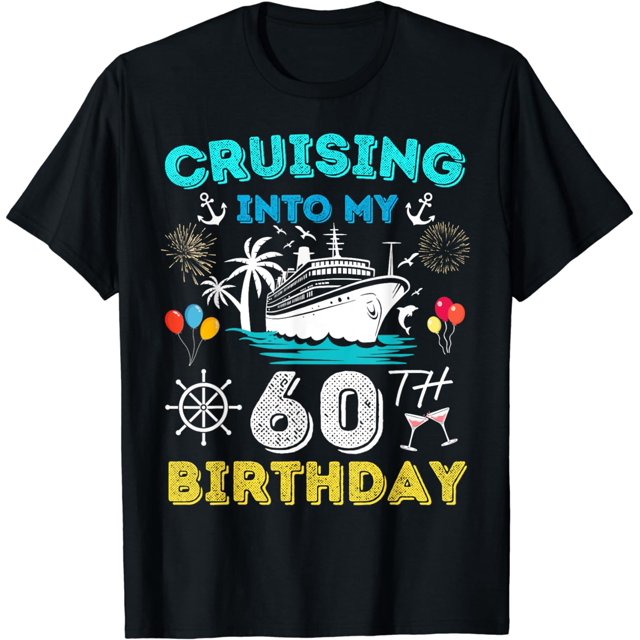 Cruising Into My 60th Birthday Cruise 60 Years Old Ship Trip T-Shirt ...