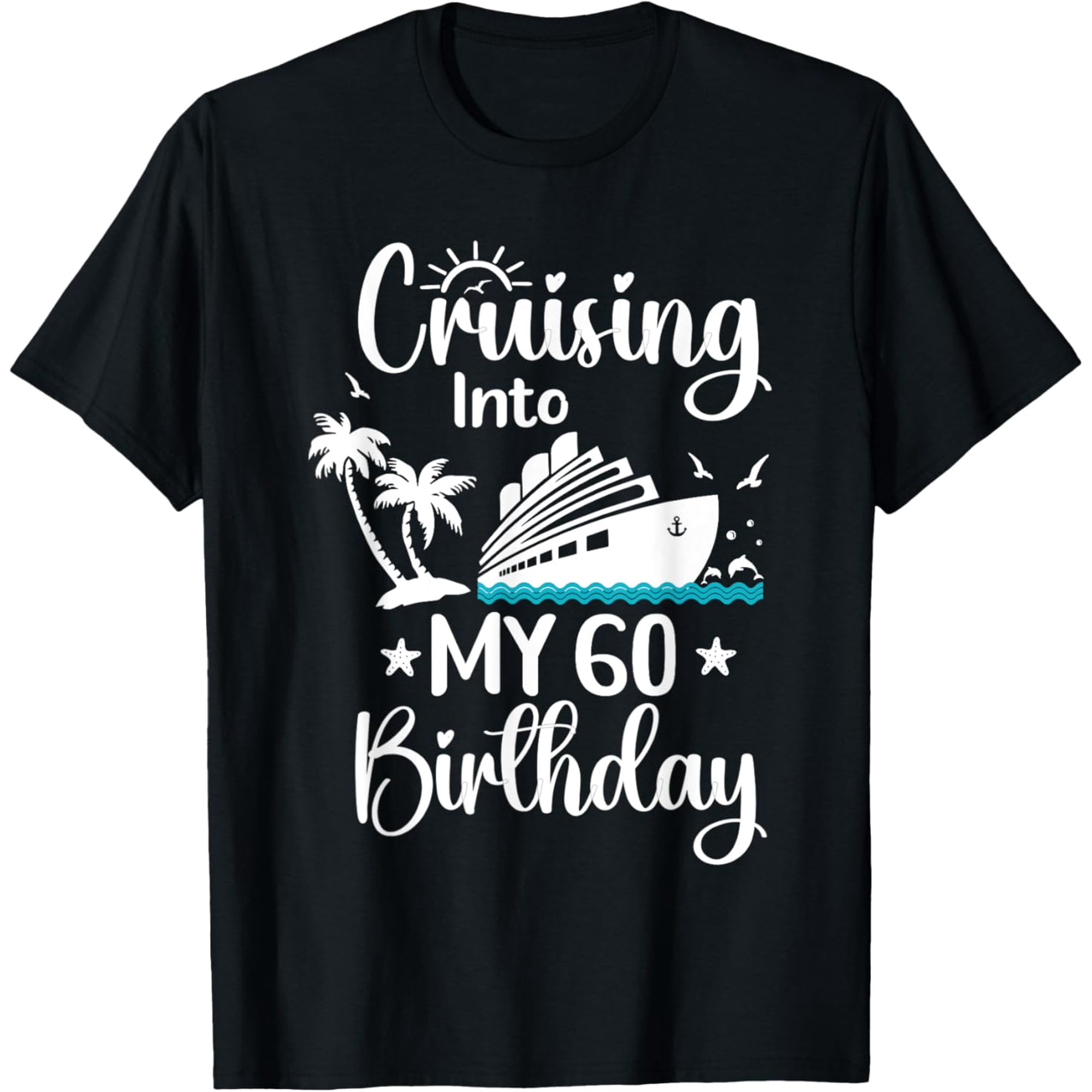 Cruising Into My 60th Birthday Cruise Squad 60 Year Old Crew T-Shirt ...