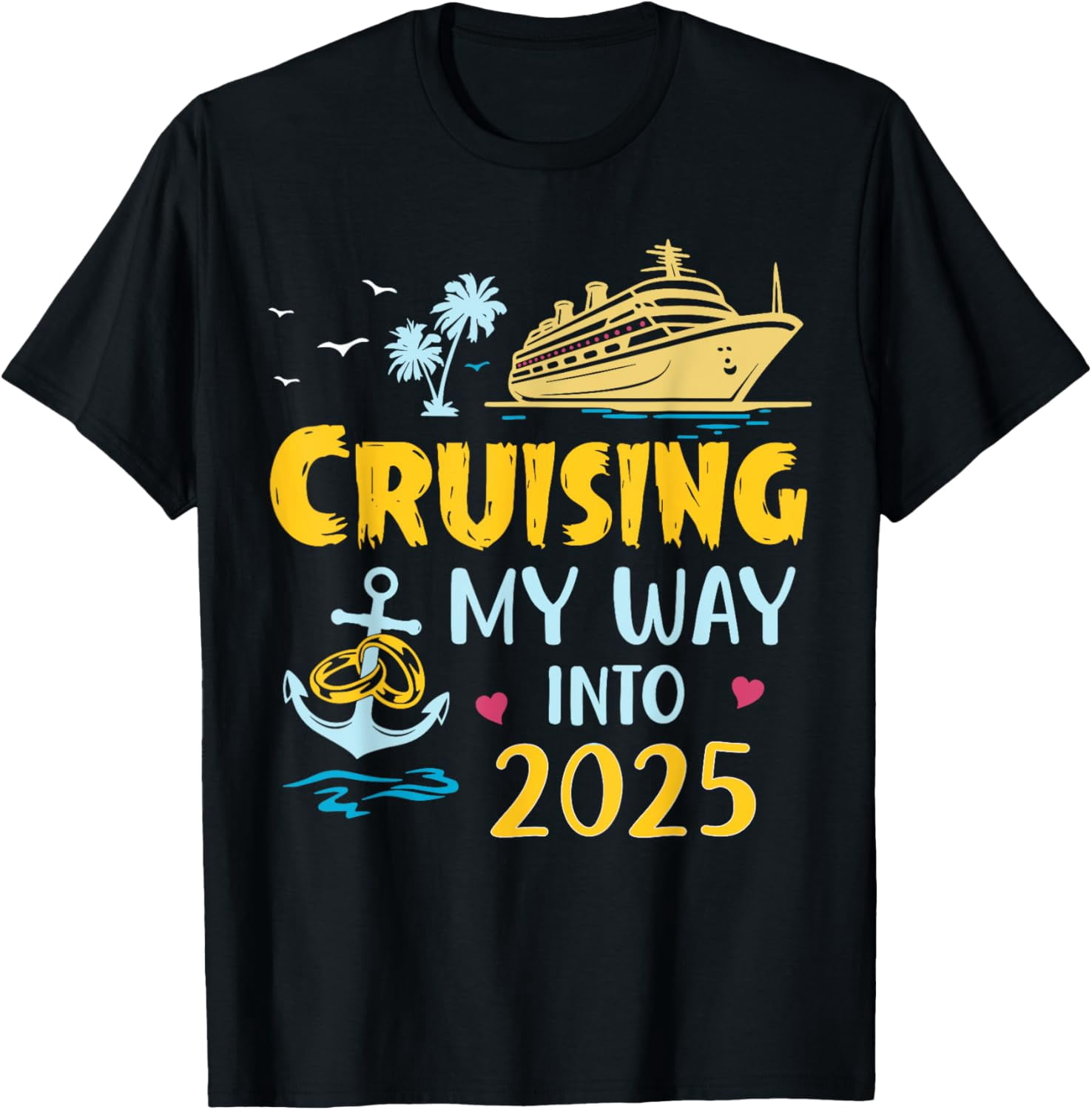 Cruising My Way Into 2025 Vacation Ship Trip Ring New Year T-Shirt ...