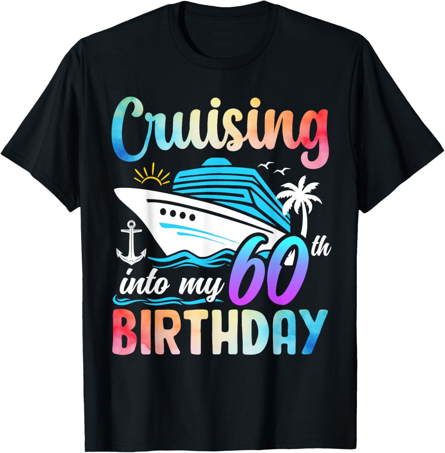 Cruising into My 60th Birthday Cruise Ship and Tropical Design Tshirt Unisex Tee - Walmart.com