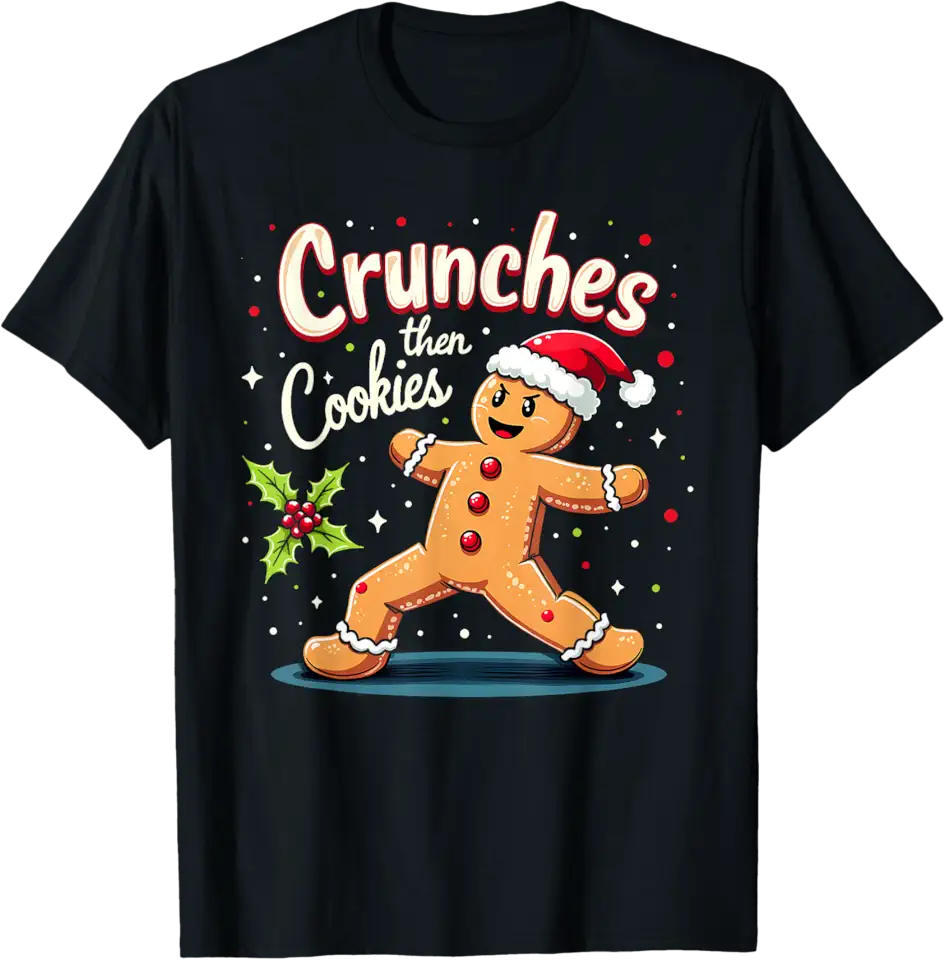 Crunches Then Christmas Cookies Gingerbread Gym Workout T-Shirt ...