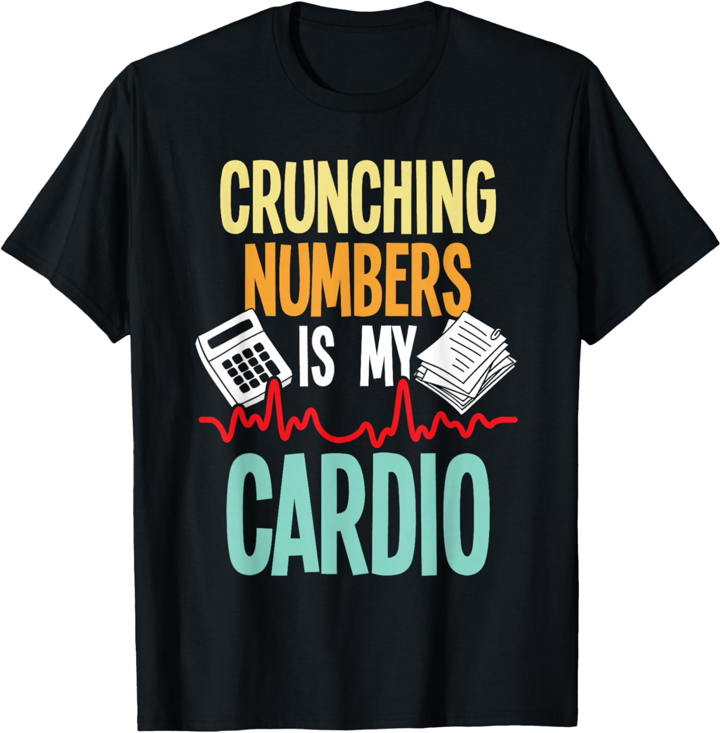 Crunching Numbers Is My Cardio - Accountant Auditor Auditing T-Shirt ...