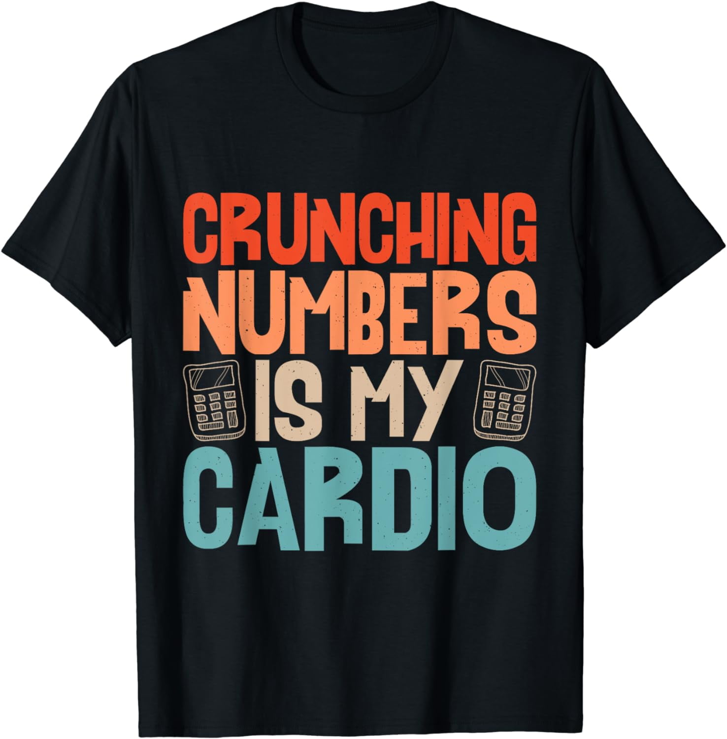 Crunching Numbers Is My Cardio Funny Retro Accounting T-Shirt - Walmart.com