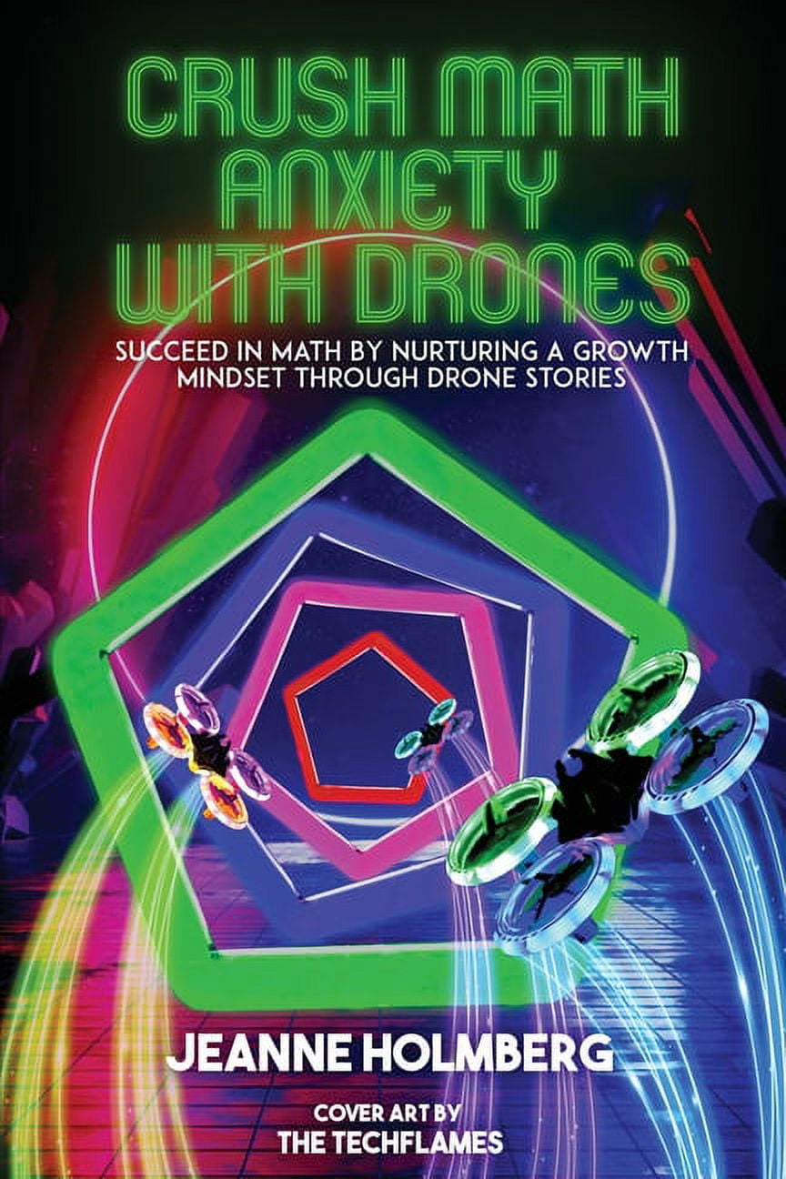 Crush Math Anxiety With Drones: Succeed In Math By Nurturing A Growth ...
