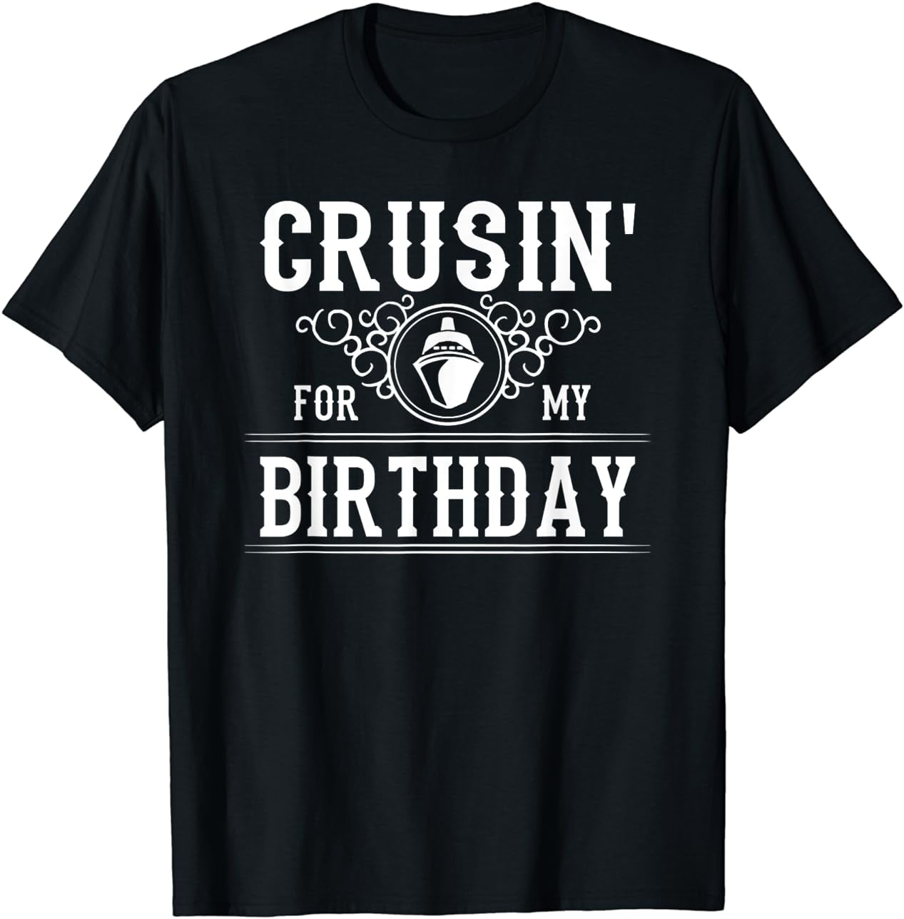 Crusin For My Birthday Cruise Ship Funny Birthday Cruise T-Shirt - Walmart.com
