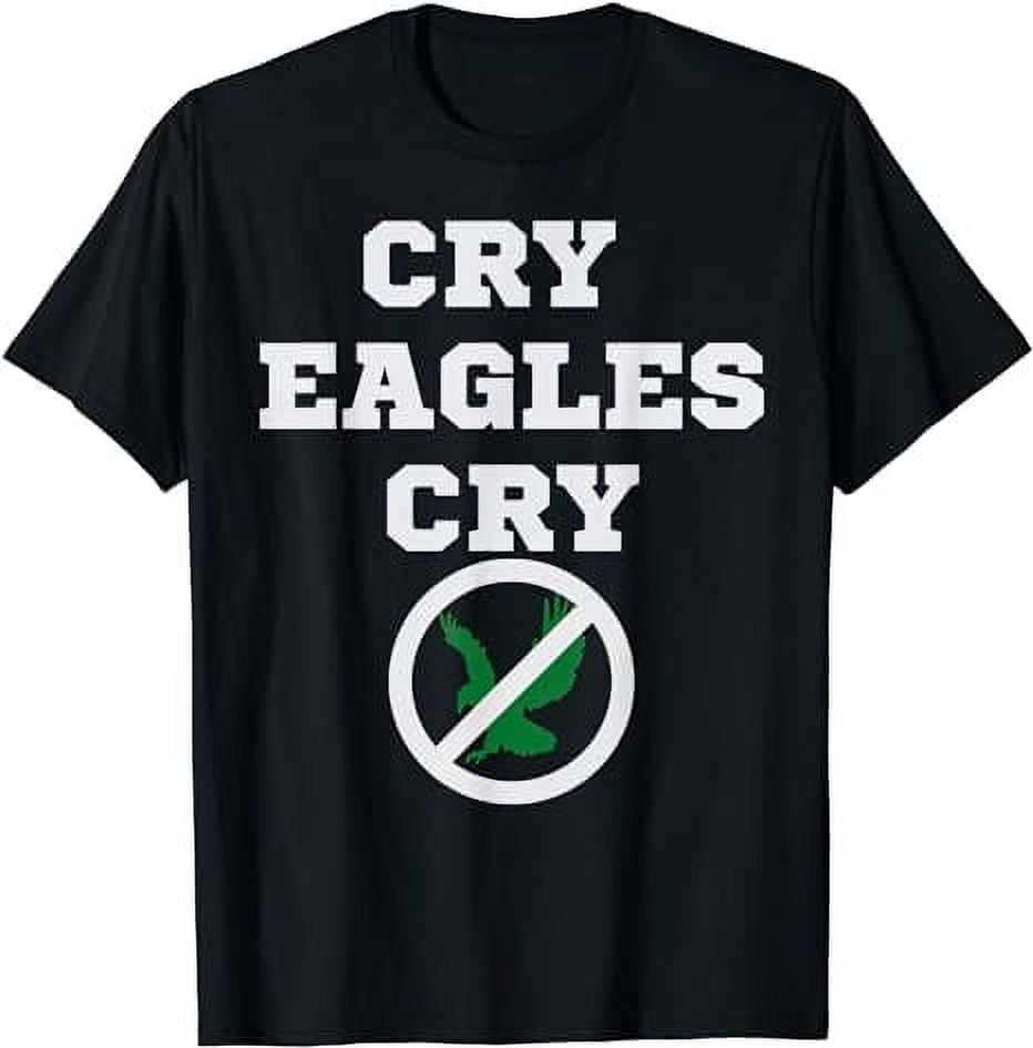Cry Eagles Cry funny Anti-Eagles T-Shirt - Walmart.com