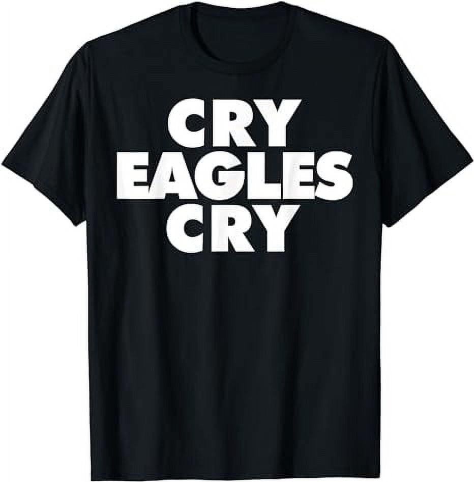 Cry Eagles Cry funny Anti-Eagles T-Shirt - Walmart.com