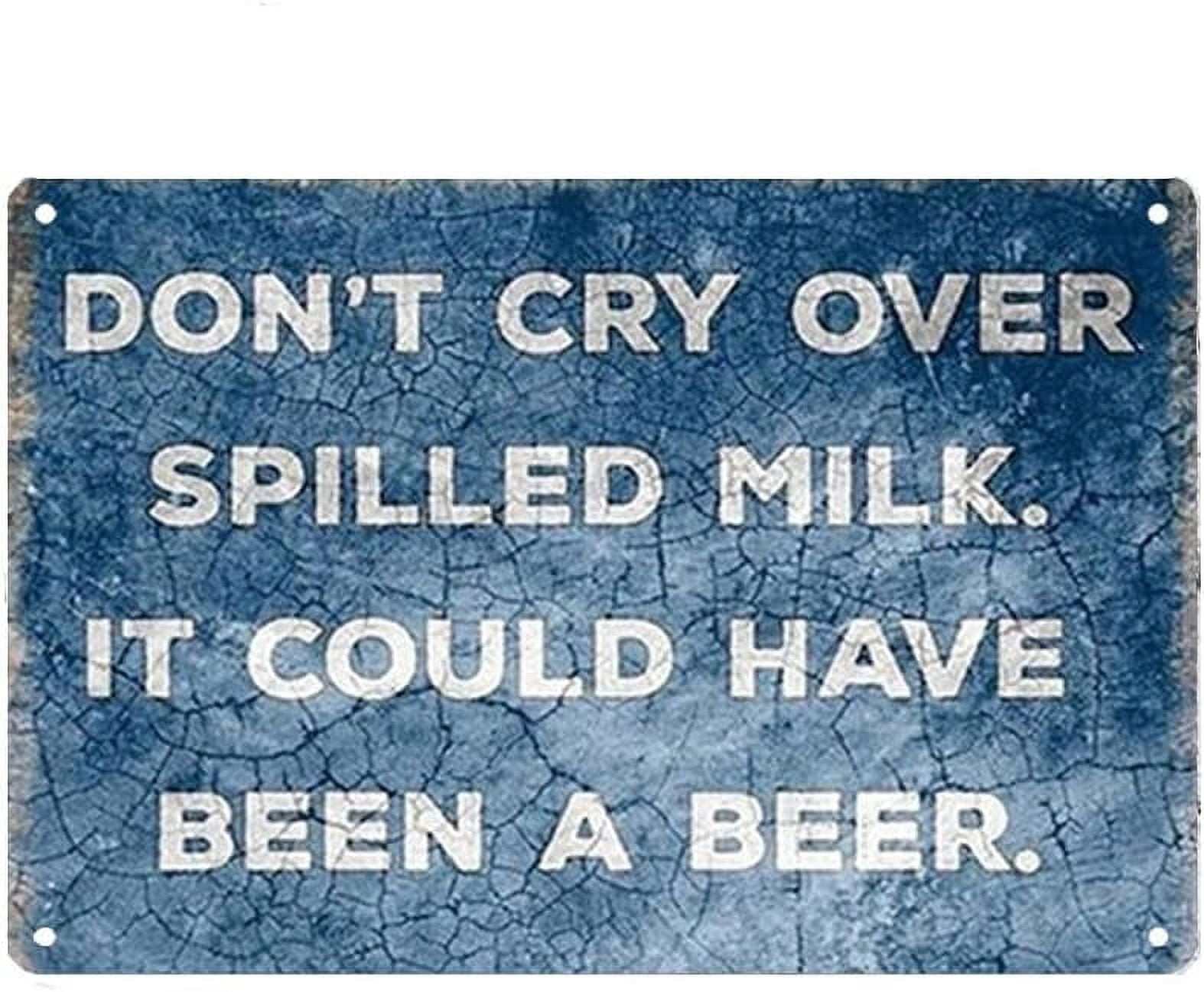 Don't Cry Over Spilled Milk It Could Have Been a Beer Sign Metal Tin ...