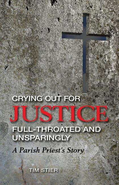 Crying Out for Justice Full-Throated and Unsparingly: A Parish Priest's ...