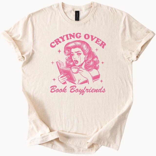 Crying Over Book Boyfriends Tee Cute Graphic Shirt For Romance Readers ...