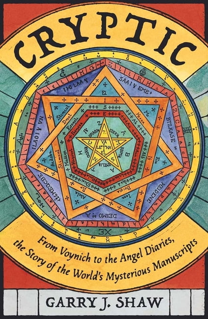 Cryptic: From Voynich to the Angel Diaries, the Story of the World's ...