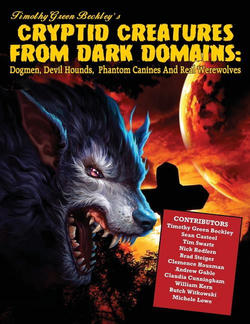 Cryptid Creatures from Dark Domains: Dogmen, Devil Hounds, Phantom ...