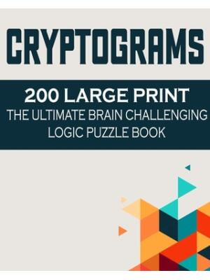 Cryptograms : 200 Large Print the Ultimate Brain Challenging Logic ...