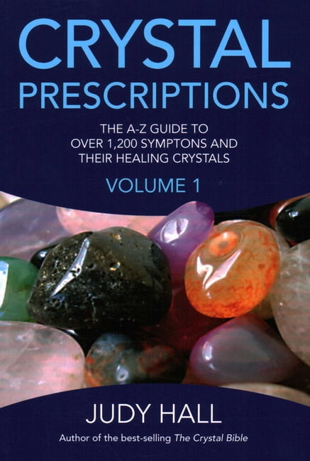 Crystal Prescriptions Crystal Prescriptions: The A-Z Guide to Over ...