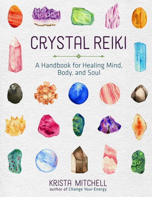Crystal Reiki: A Handbook for Healing Mind, Body, and Soul, (Paperback ...