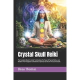 Crystal Skull Reiki: The Complete Master's Guide To Unlocking The Power ...